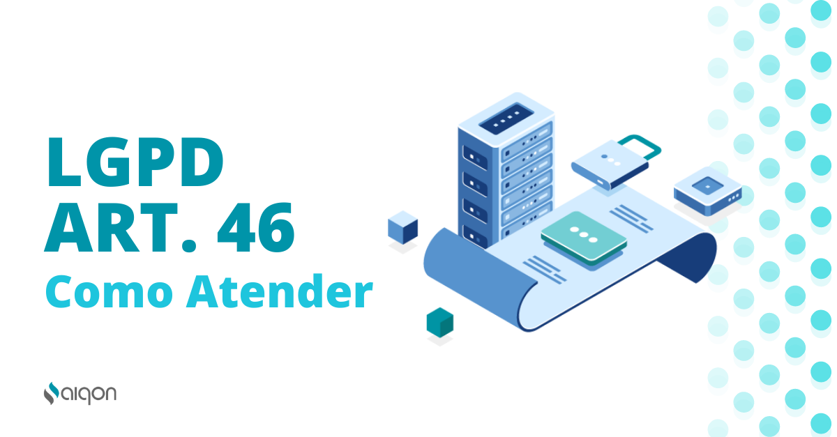 Atendendo artigos da LGPD – Artigo 46 - AIQON Blog