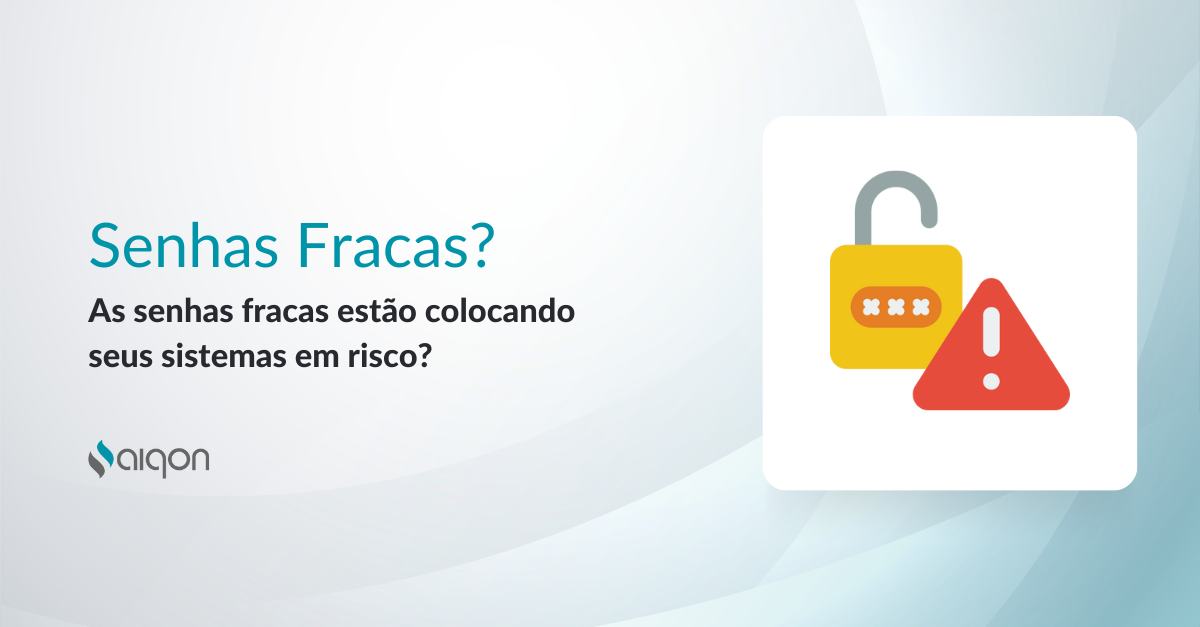 As senhas fracas estão te colocando em risco? - AIQON Blog